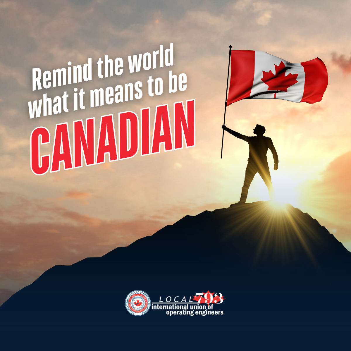 Let’s Remind the World What it Means to be Canadian! – IUOE Local 793